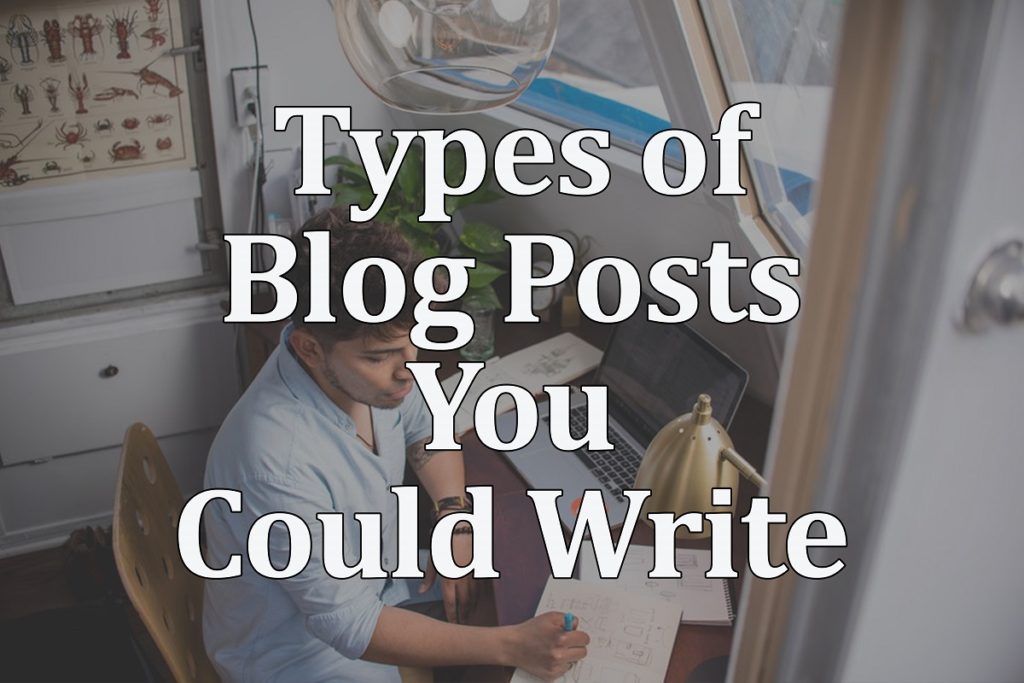 Types of Blog Posts You Could Write - Writers Work Blog